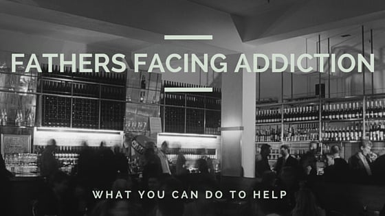 Fathers Facing Addiction: What You Can Do to Help