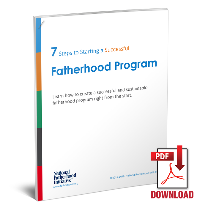 7 Steps to Starting a Successful Fatherhood Program | Free Guide ...