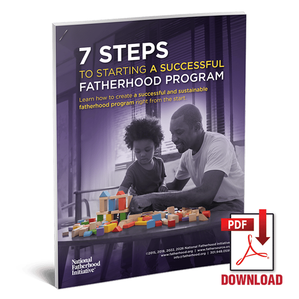 7 Steps to Starting a Successful Fatherhood Program | Free Guide ...
