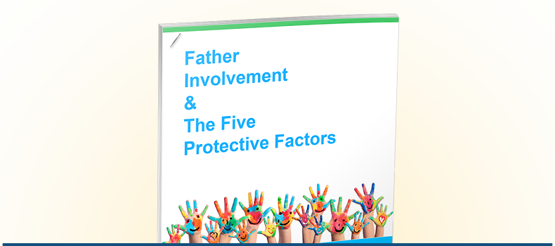 Free Guide: Father Involvement & The Five Protective Factors